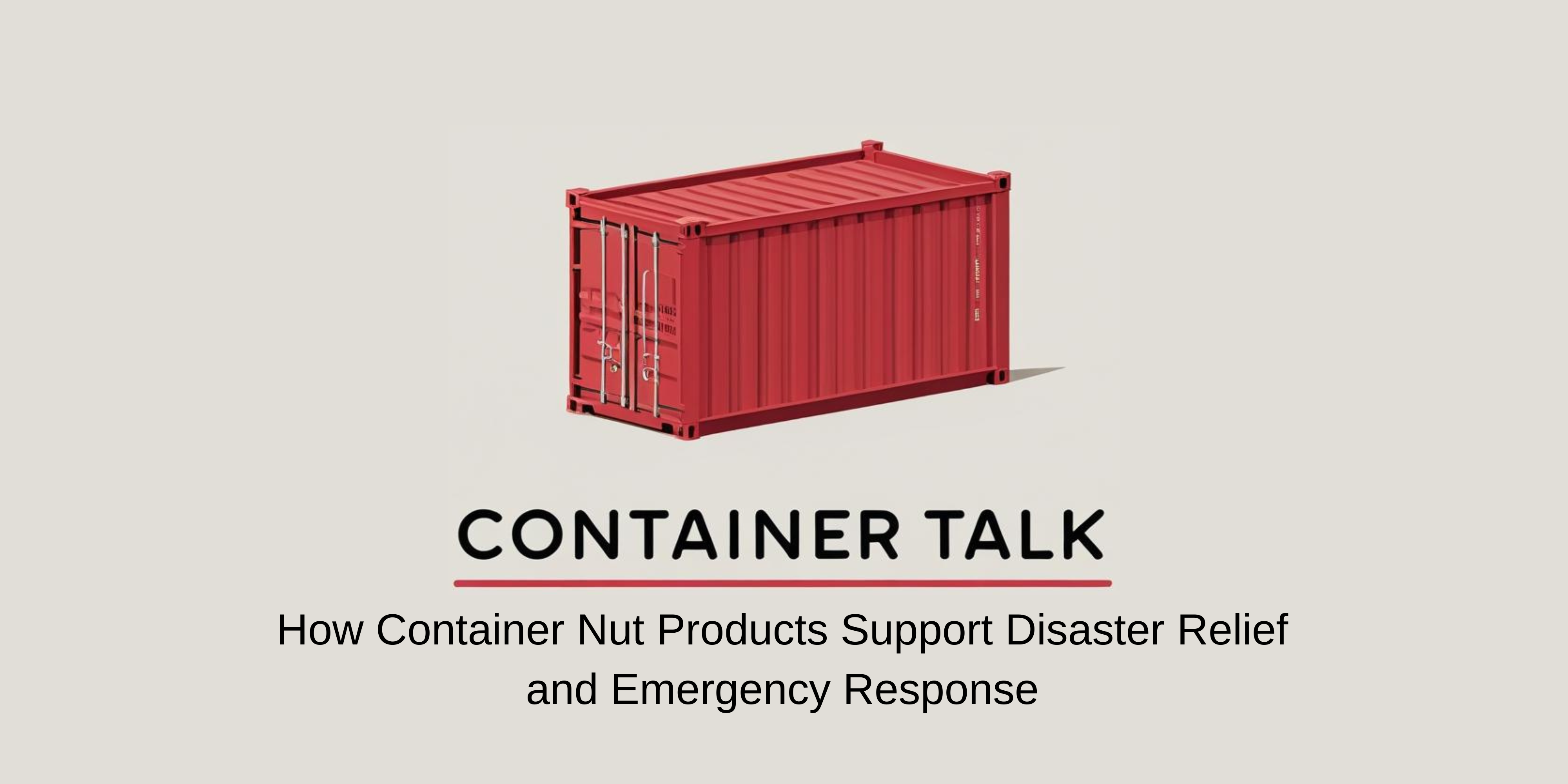 How Container Nut Supports Disaster Relief Efforts